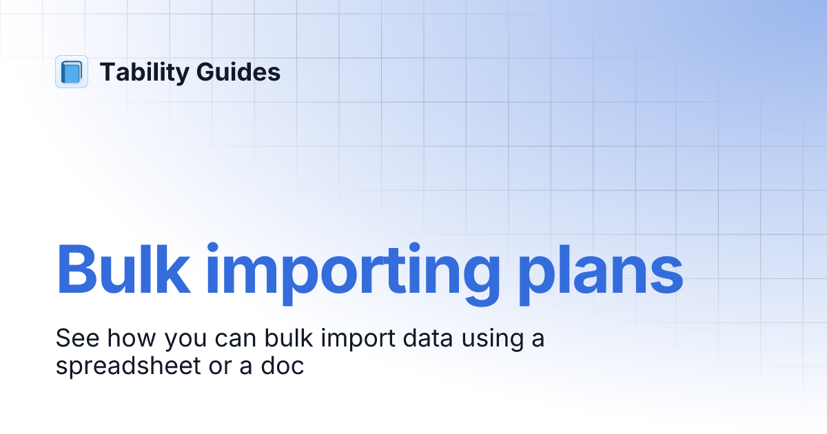 Bulk importing plans | Tability Guides