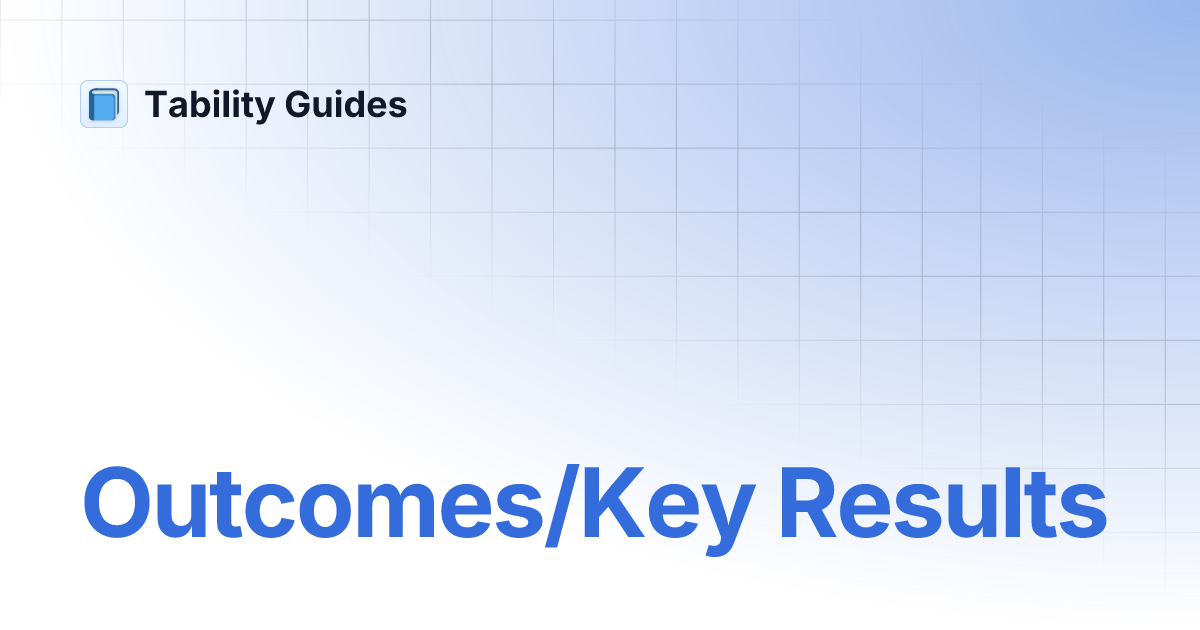 Outcomes/Key Results | Tability Guides