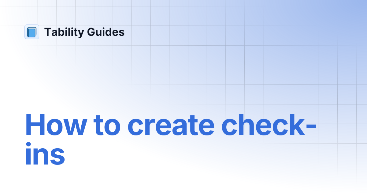 How to create check-ins | Tability Guides