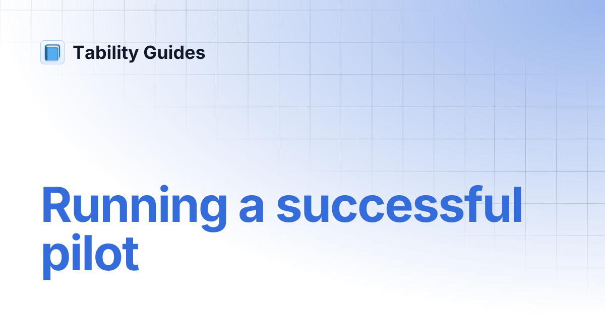 Running a successful pilot | Tability Guides