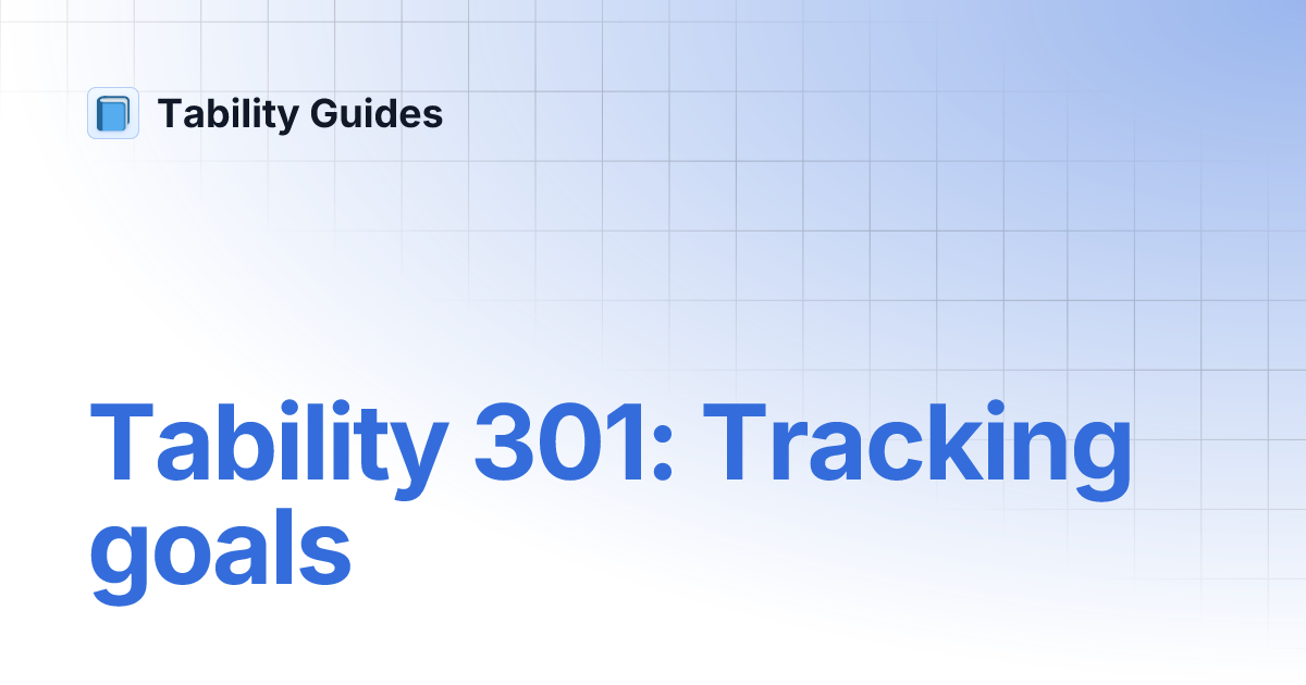 Tability 301: Tracking goals | Tability Guides