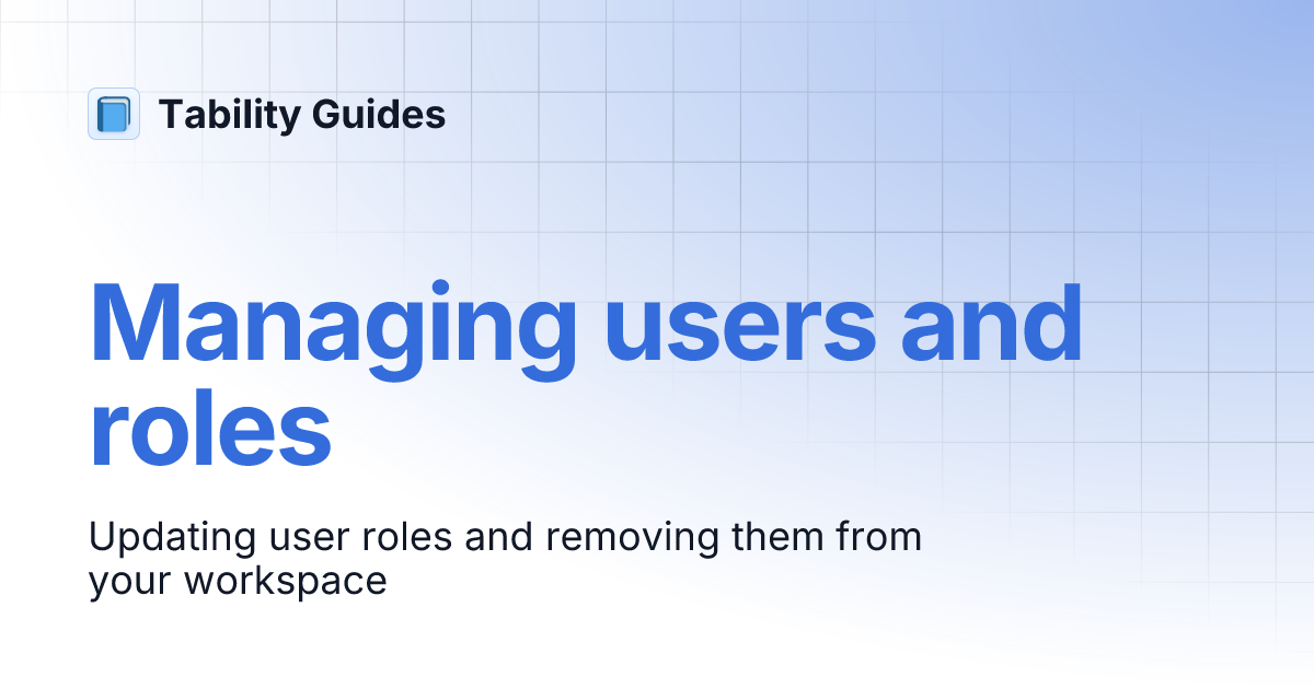 Managing users and roles | Tability Guides