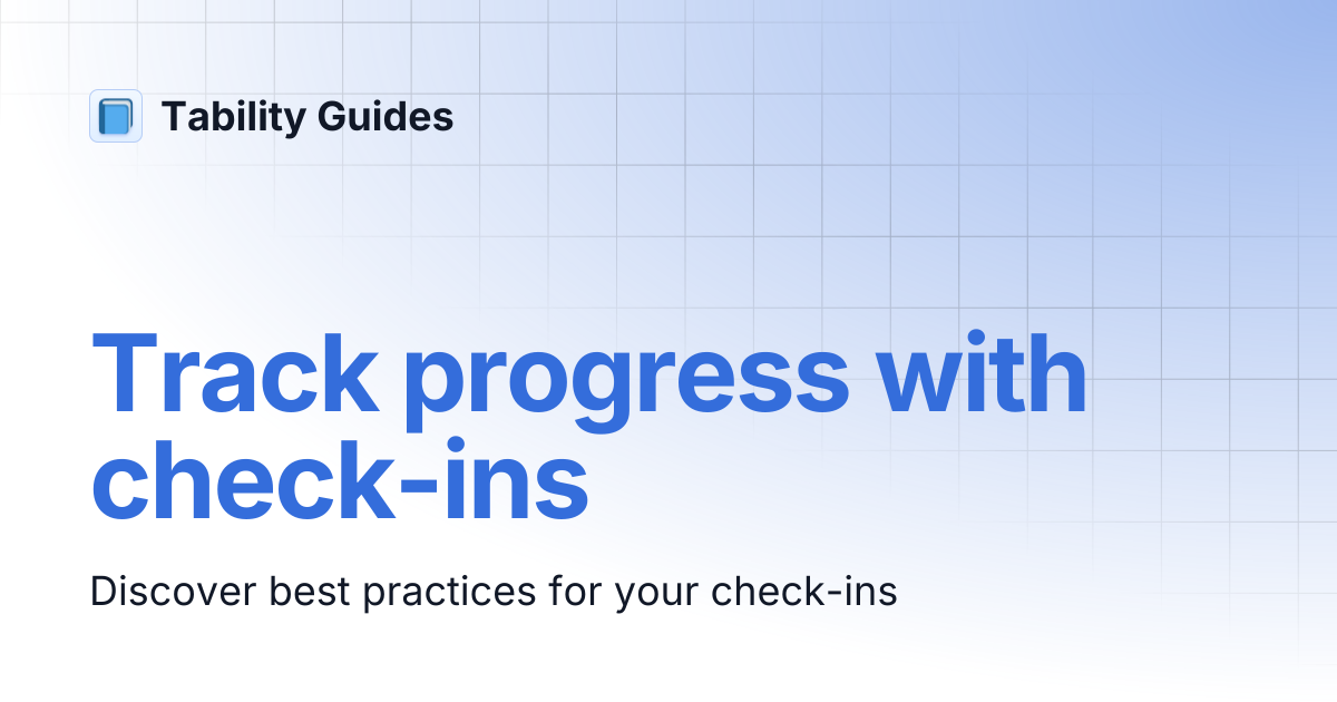 Track progress with check-ins | Tability Guides