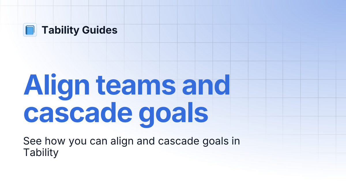 Align teams and cascade goals | Tability Guides